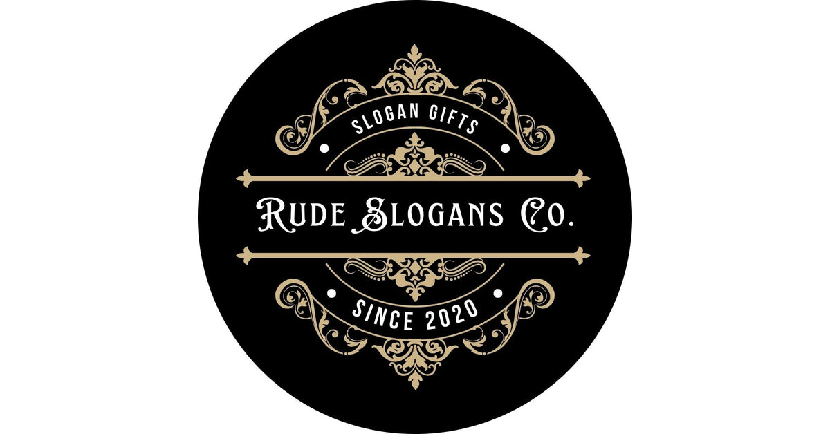 Rude Slogans Co - The Home of Unusually Rude Gifts
